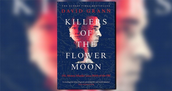 What I’m Reading – ‘Killers of the Flower Moon’ by David Grann ...